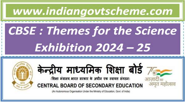 CBSE : Themes for the Science Exhibition 2024 – 25 | Indian Govt Scheme