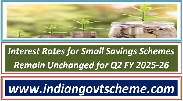 Interest Rates for Small Savings Schemes Remain Unchanged for Q2 FY ...