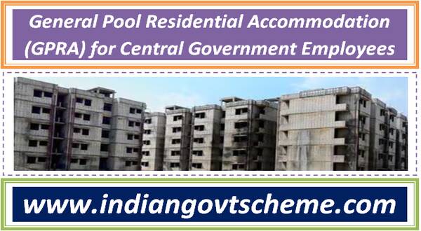 General Pool Residential Accommodation (GPRA) for Central Government Employees | Indian Govt Scheme